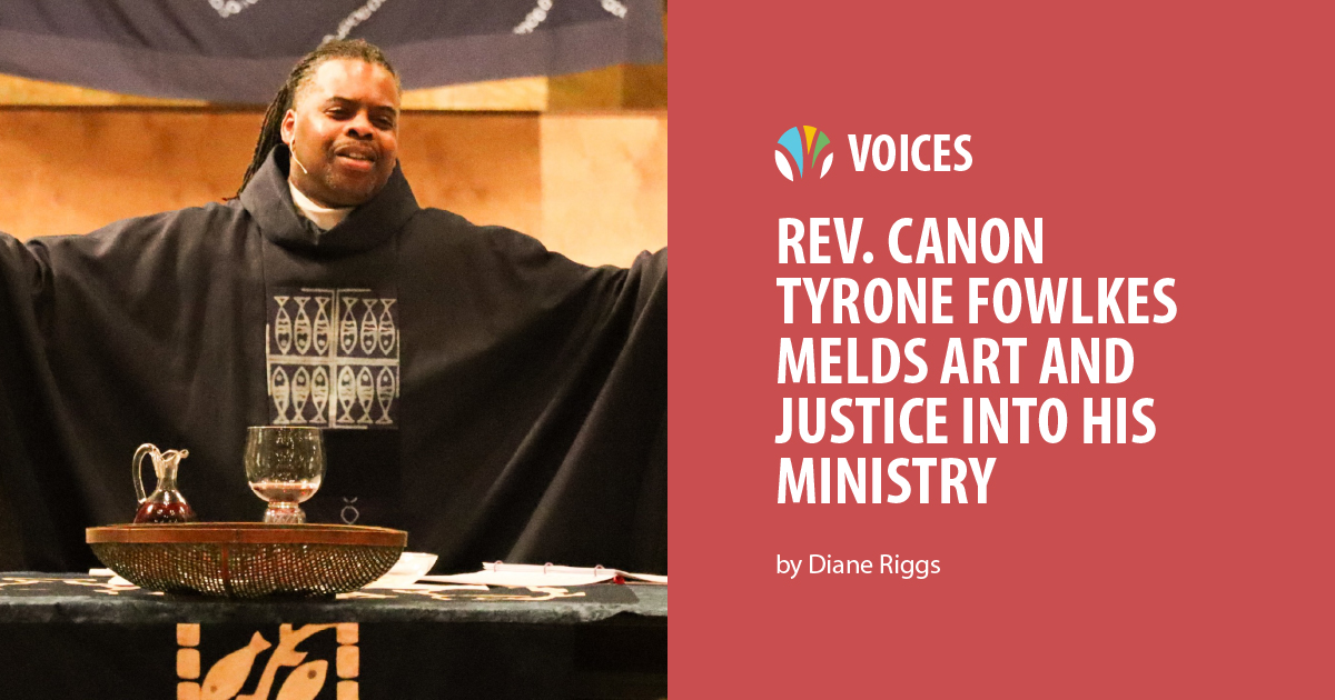 Rev. Canon Tyrone Fowlkes Melds Art and Justice into His Ministry
